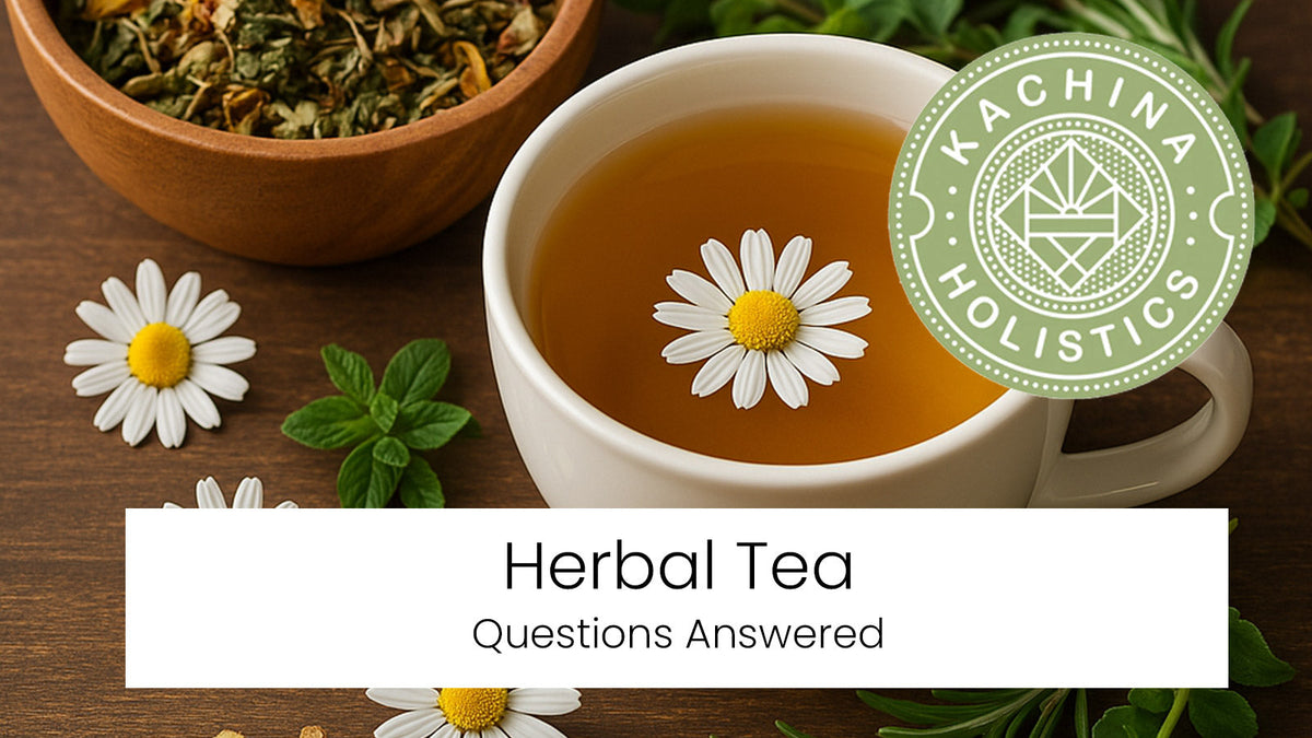 The Most Asked Herbal Tea Questions, Answered! – Kachina Holistics